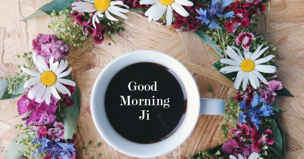 Top 10 Good Morning Ji images, greetings, pictures for whatsapp ...