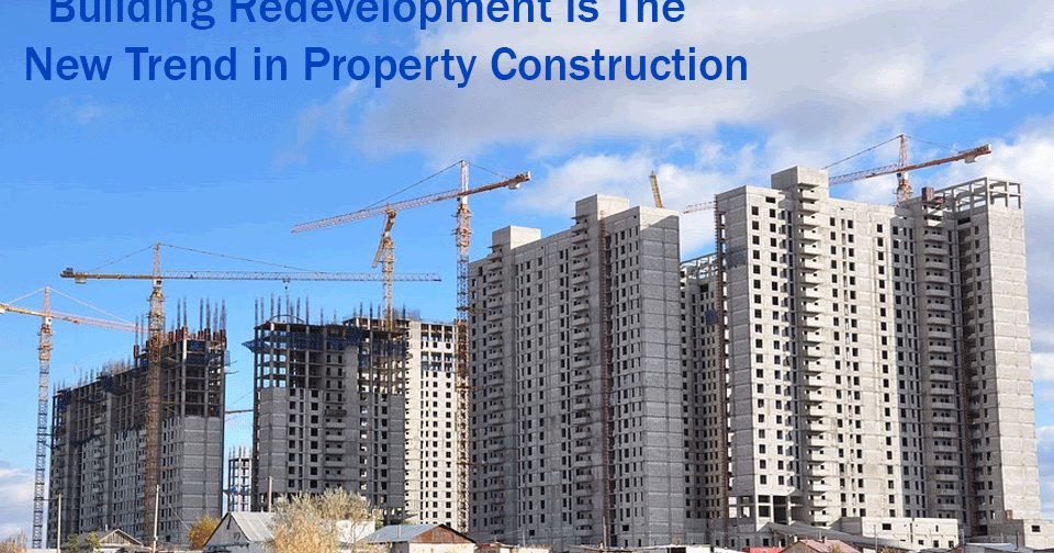 Building Redevelopment is The New Trend in Property Construction - Real ...