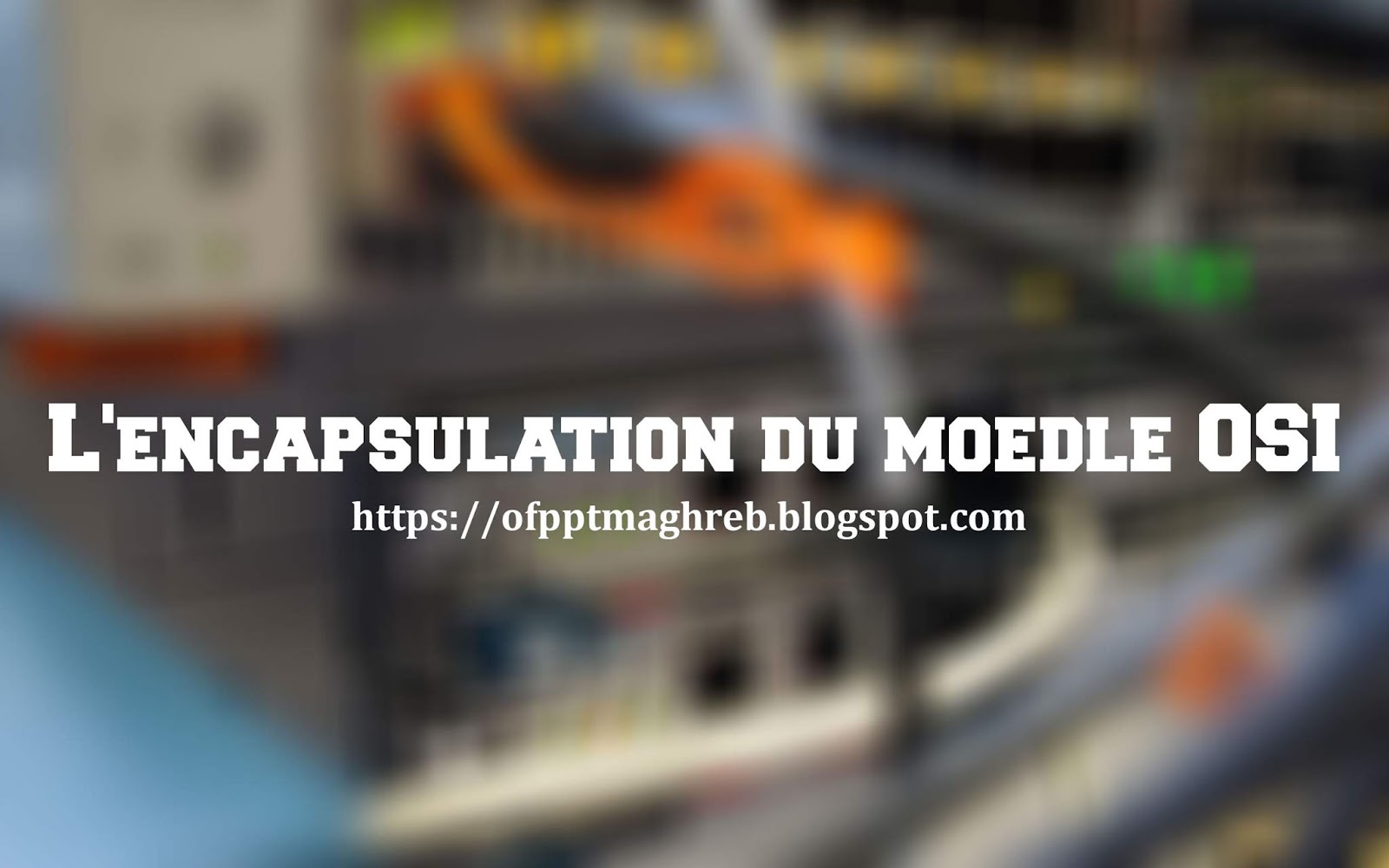 L'encapsulation du modèle OSI : - Cisco