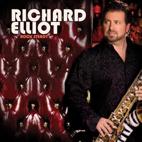 La Bible de la Westcoast Music - Cool Night -: Richard Elliot "Rock Steady" (2009) -Smooth Jazz-