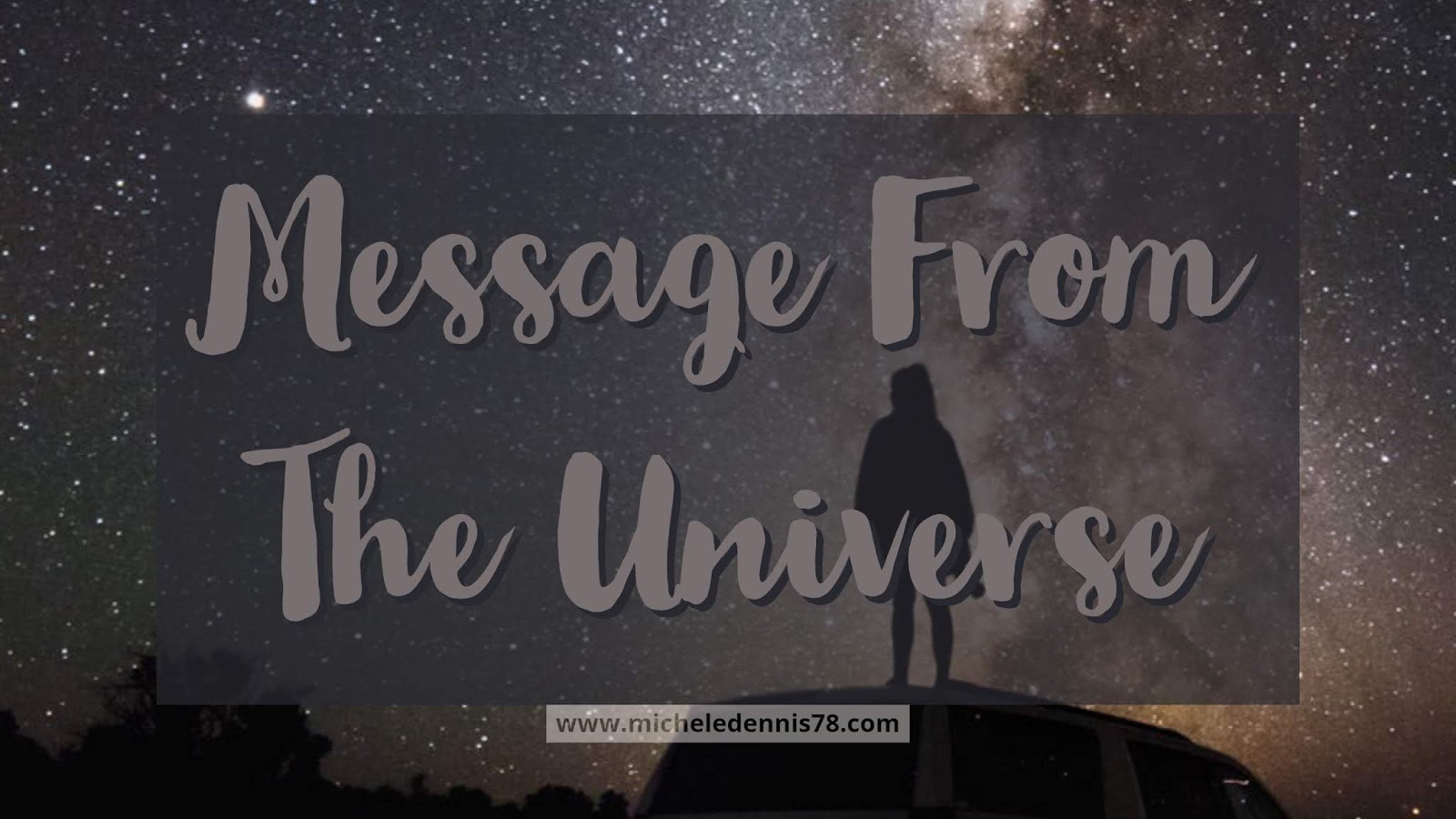 micheledennis78: Message From The Universe