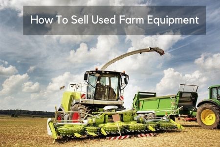 How To Sell Used Farm Equipment