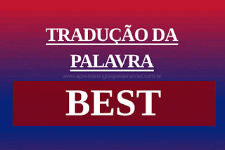 BEST - Tradução e significado da palavra - Aprender Inglês