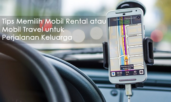 Tips Memilih Mobil Rental atau Mobil Travel untuk Perjalanan Keluarga ...