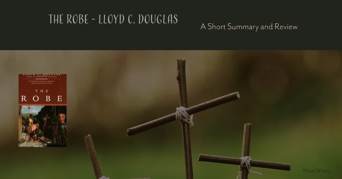 The Robe by Lloyd C. Douglas - A Short Summary & Review