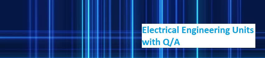 Units of Electrical Engineering with Question Answers