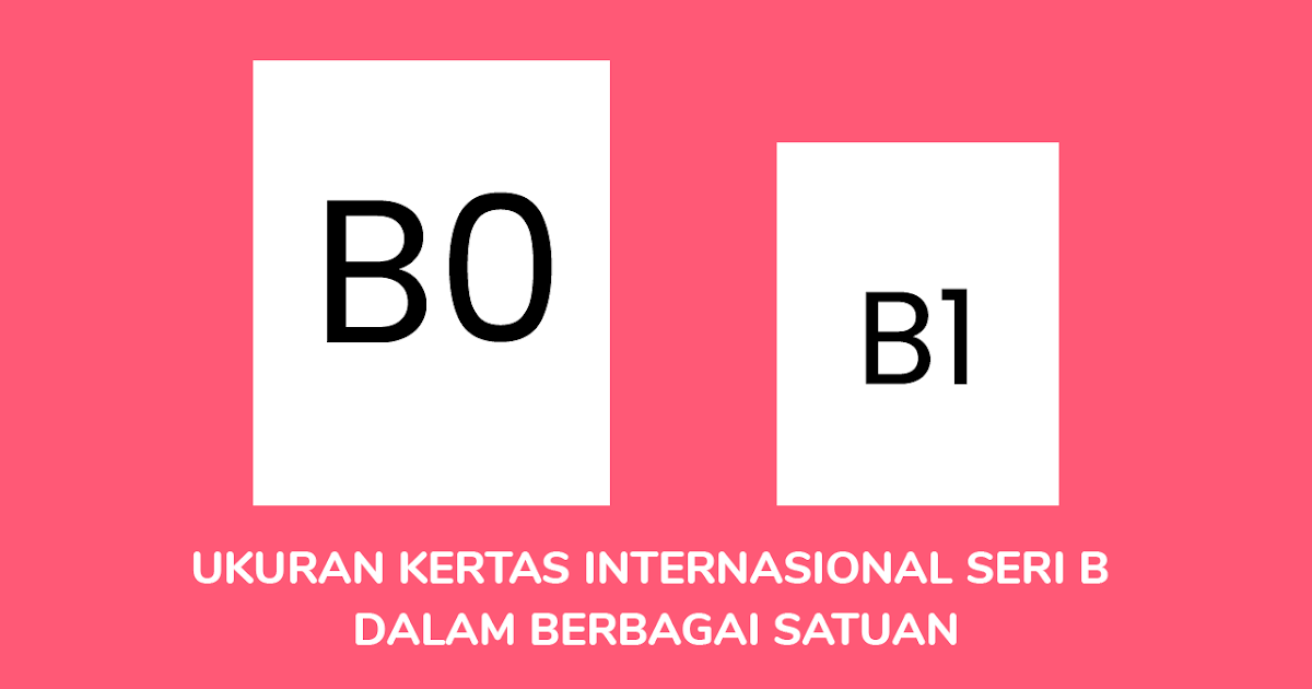 Ukuran Kertas Internasional B0, B1, B2, B3, B4, B5, B6, B7, B8, B9, B10 ...