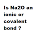 Is Na2O an ionic or covalent bond