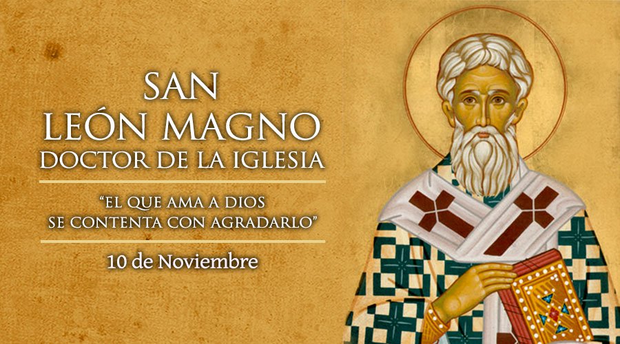 Desideria: 10 de noviembre: San León Magno, Papa y Doctor de la Iglesia