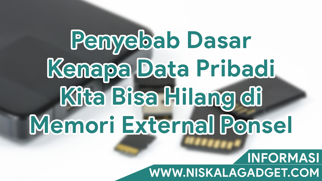 Penyebab Dasar Kenapa Data Pribadi Kita Bisa Hilang di Memori External Ponsel dan Cara ...