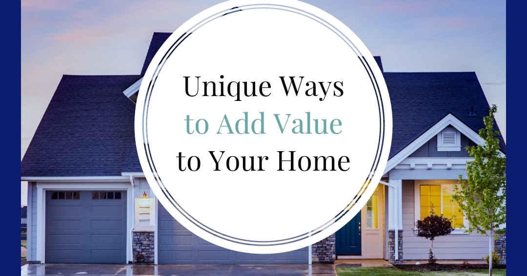A Quick Review of Unique Ways to Add Value to Your Home