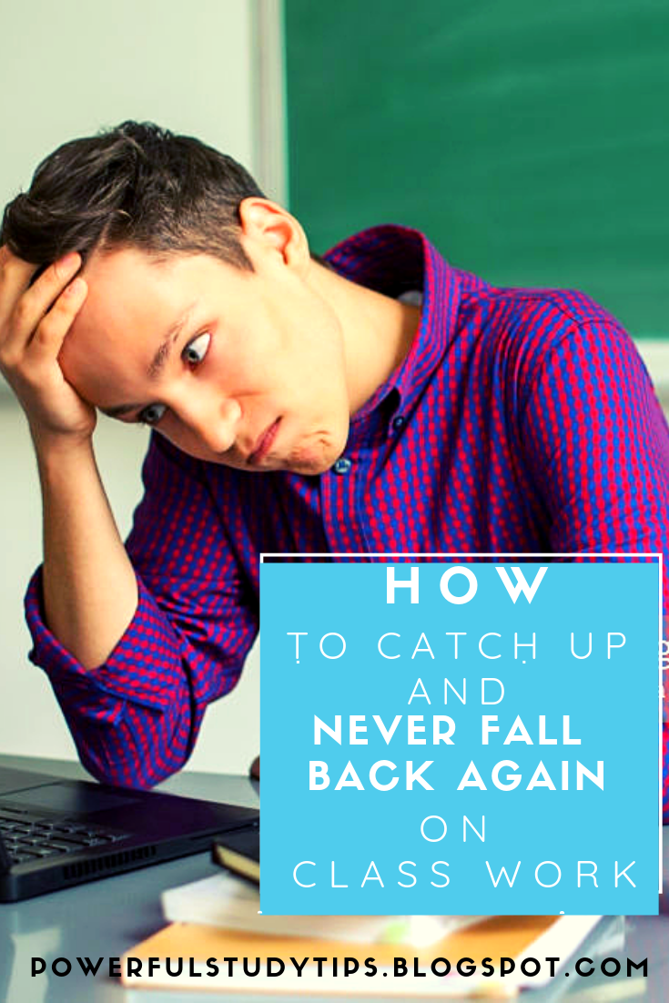 how to catch up and never fall back again on class work