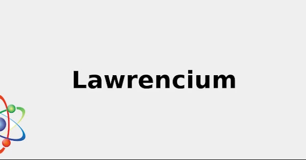 Atomic Number 103 (Lawrencium: Color, Uses, State and more...) 2022