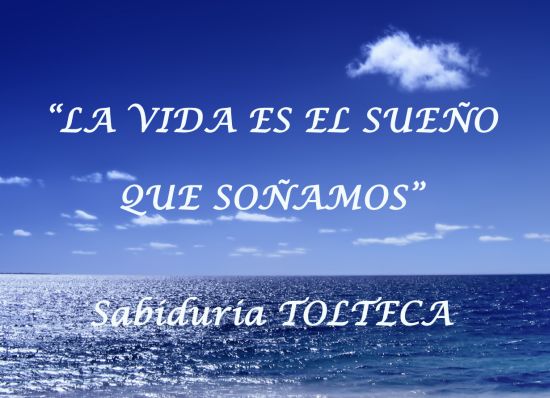 SOÑAR LA VIDA: FRASES DE LA SABIDURIA TOLTECA: Dr. MIGUEL RUIZ, FRASES ...