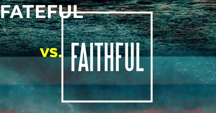 What is the Difference between 'Faithful' and 'Fateful'?