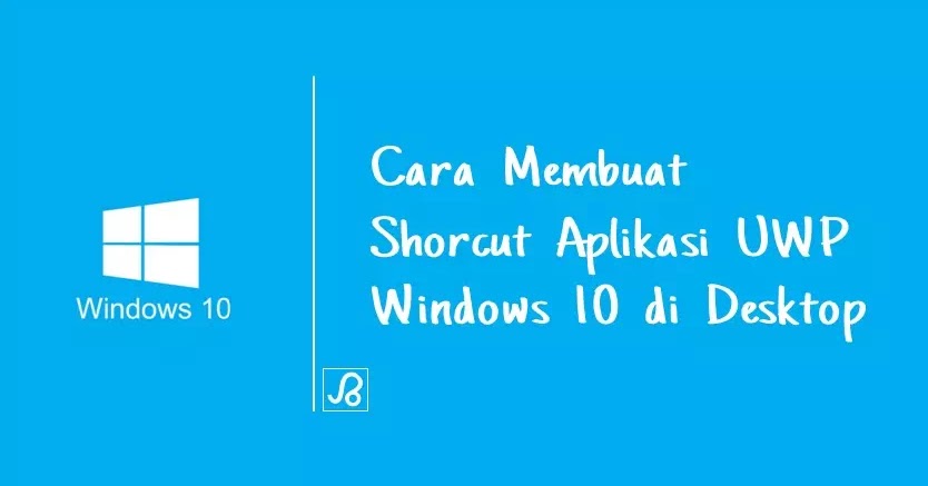 Cara Membuat Shortcut Desktop Aplikasi UWP Windows 10 - Brankaspedia - Blog tutorial dan tips