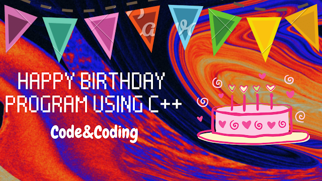 Make Your Friends Birthday Special With A C Code