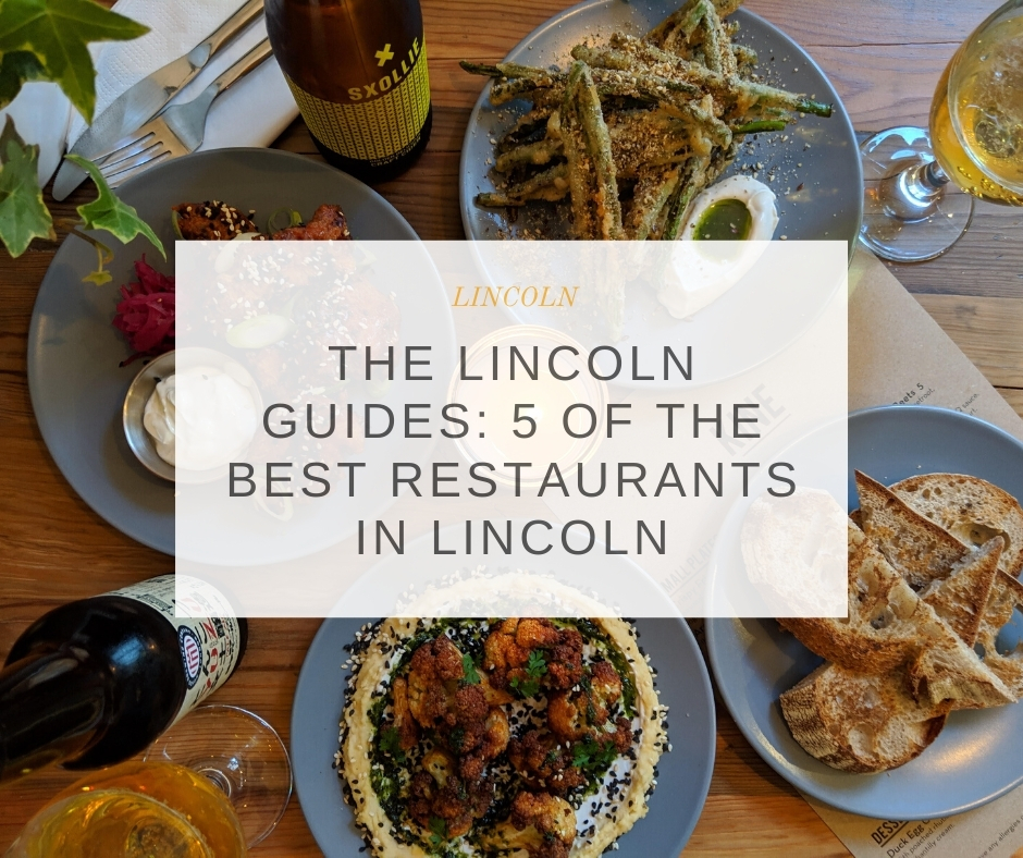 The Lincoln Guides 5 Of The Best Restaurants In Lincoln Daisy Elizabeth the-lincoln-guides-5-of-the-best-restaurants-in-lincoln-daisy-elizabeth
