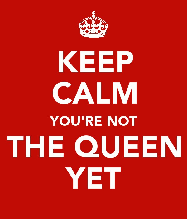 Maize Hutton: Keep Calm, You're not the Queen...... Yet!