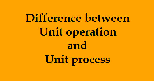 DIFFERENCE BETWEEN UNIT OPERATION AND UNIT PROCESS