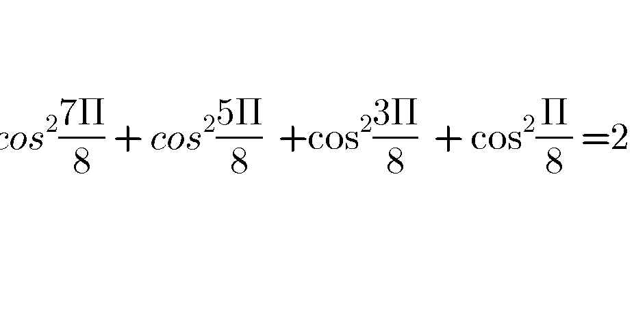 cos^2 7π/8 + cos^2 5π/8 + cos^2 3π/8 + cos^2 π/8 = 2 | Prove ...