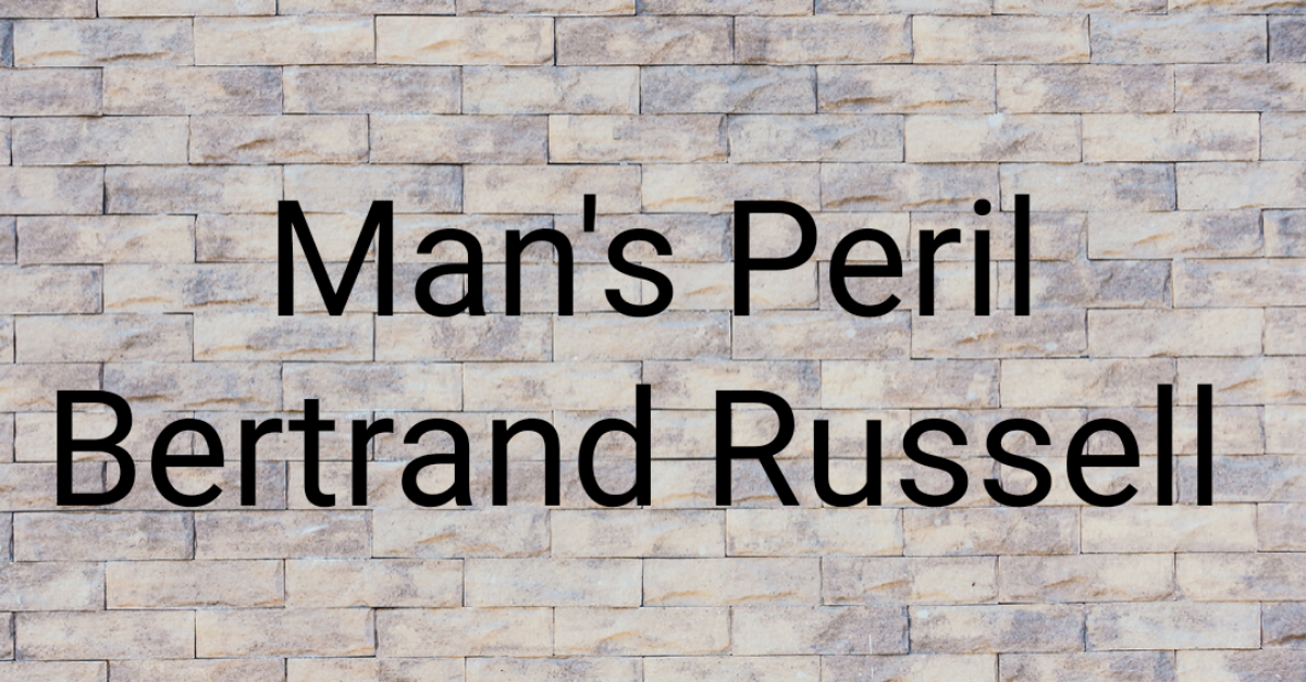 Man’s Peril by Bertrand Russell summary and annotations