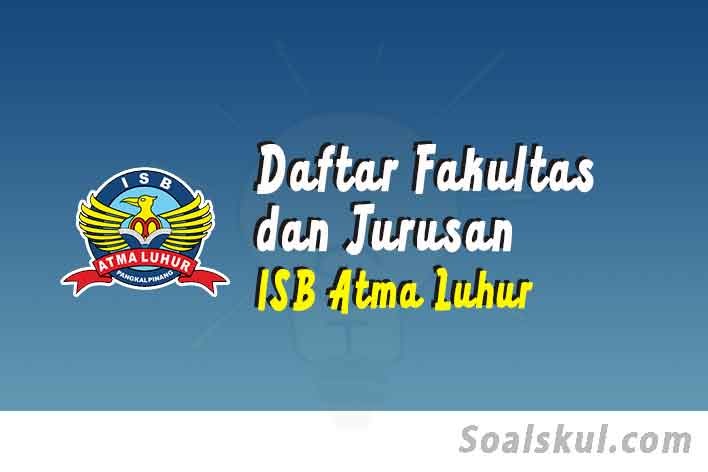 Daftar Fakultas Dan Jurusan ISB Atma Luhur (TERBARU) - Soalskul