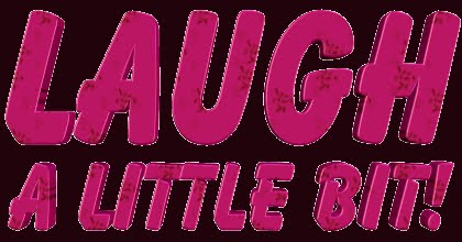 MEMORIES, OLD AND NEW: AH COME ON, LAUGH A LITTLE BIT!