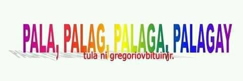 Tula at Larawan: PALA, PALAG, PALAGA, PALAGAY