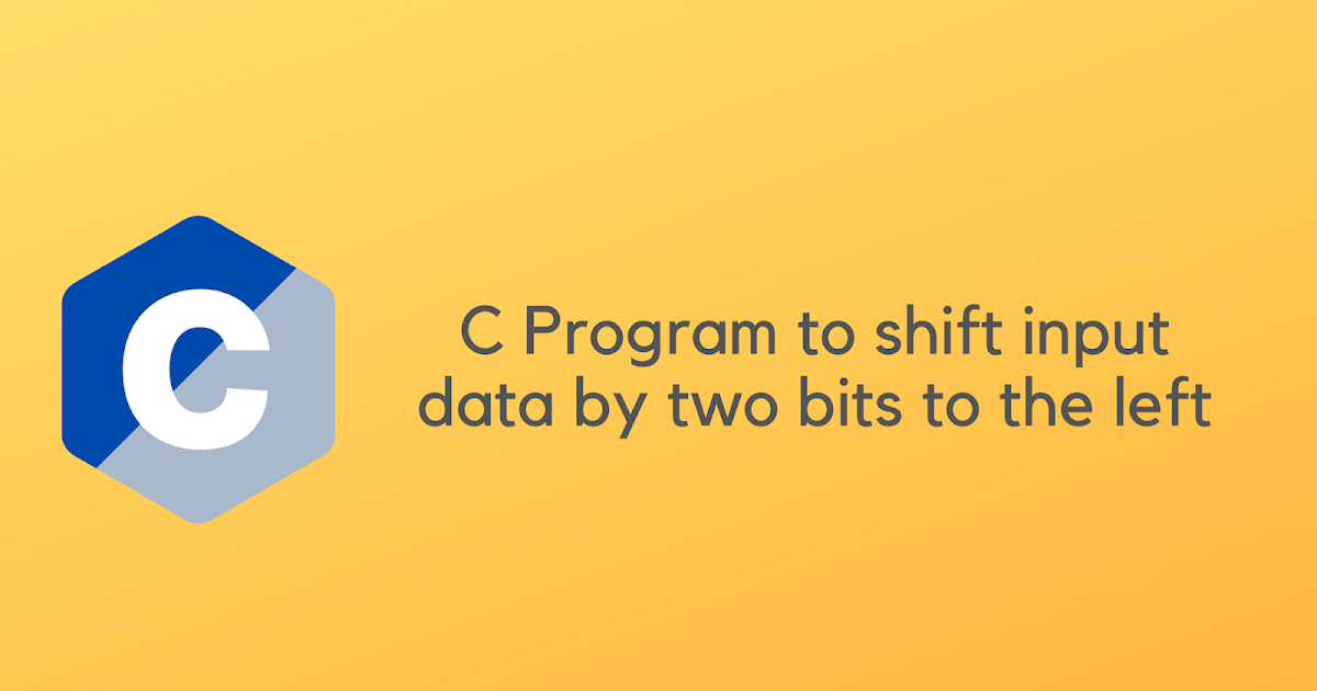 C Program to shift input data by two bits to the left