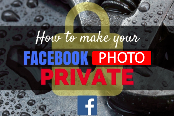 How To Make Facebook Photos Private 2018 how-to-make-facebook-photos-private-2018