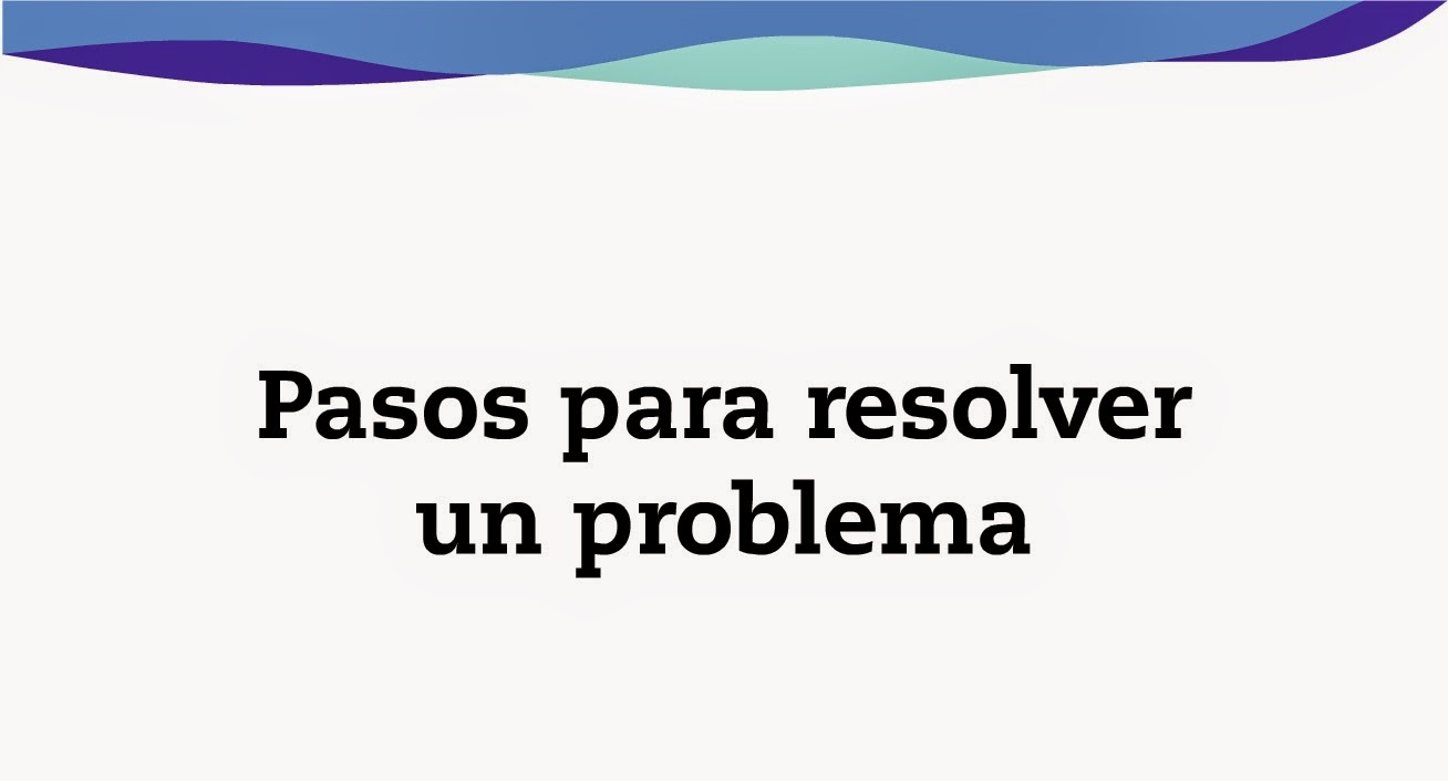 EN SU MEMORIA: PASOS PARA RESOLVER UN PROBLEMA
