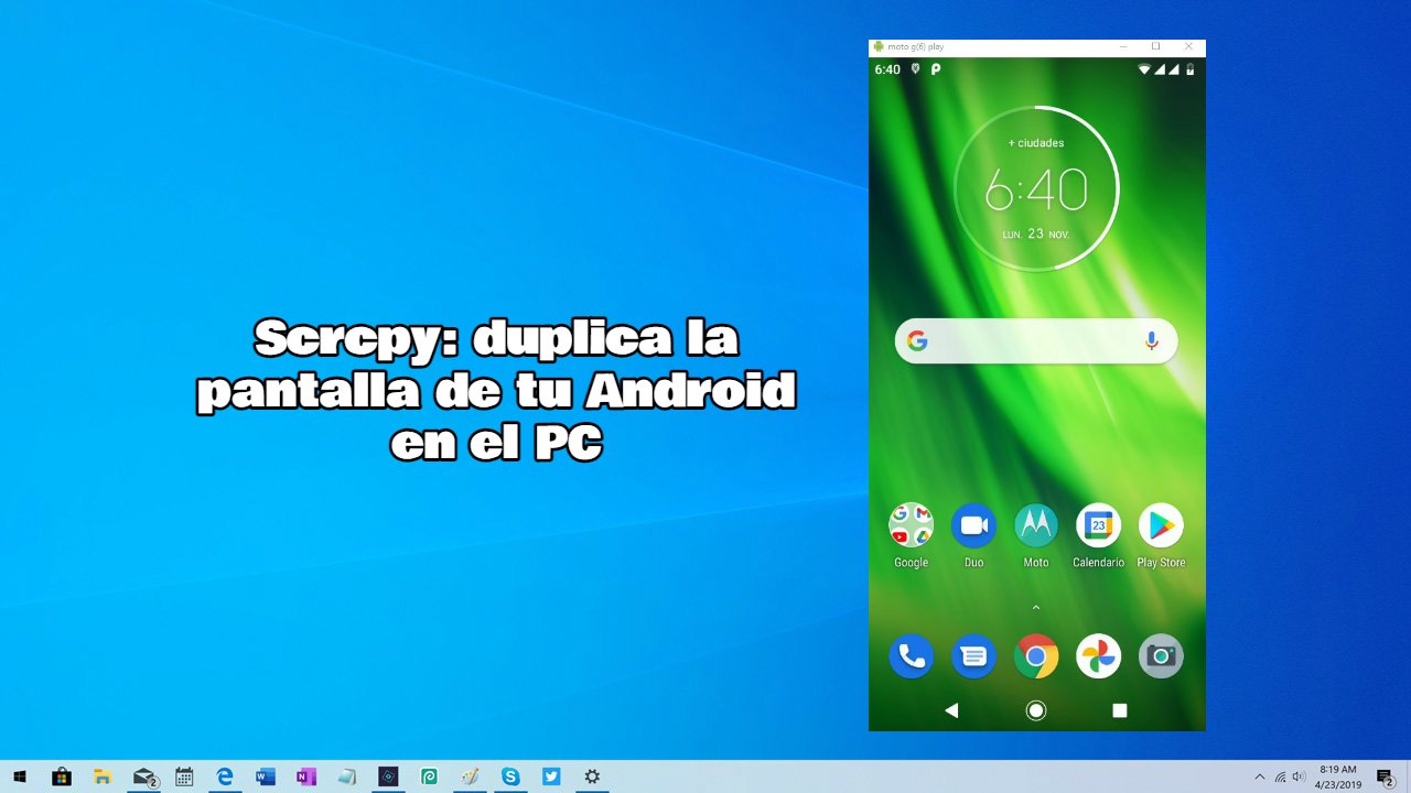 Scrcpy: duplica la pantalla de tu Android en el PC | Chicos Android al Día