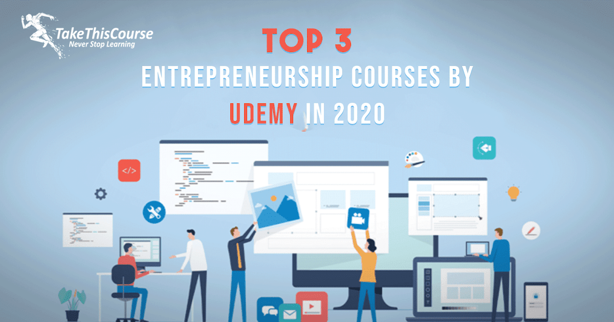 Take This Course: Top 3 Entrepreneurship Courses by Udemy in 2021