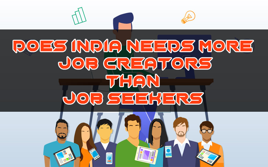 Does India needs more job creators than job seekers ? | GD Topic