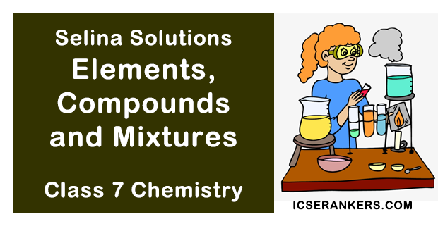 Selina Chapter 3 Elements, Compounds and Mixtures Questions Answers ...