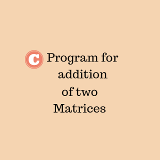 C Program to find the addition of two matrices