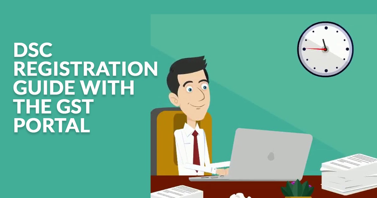 GSTN Guide on How to Easy Register DSC With The GST Portal
