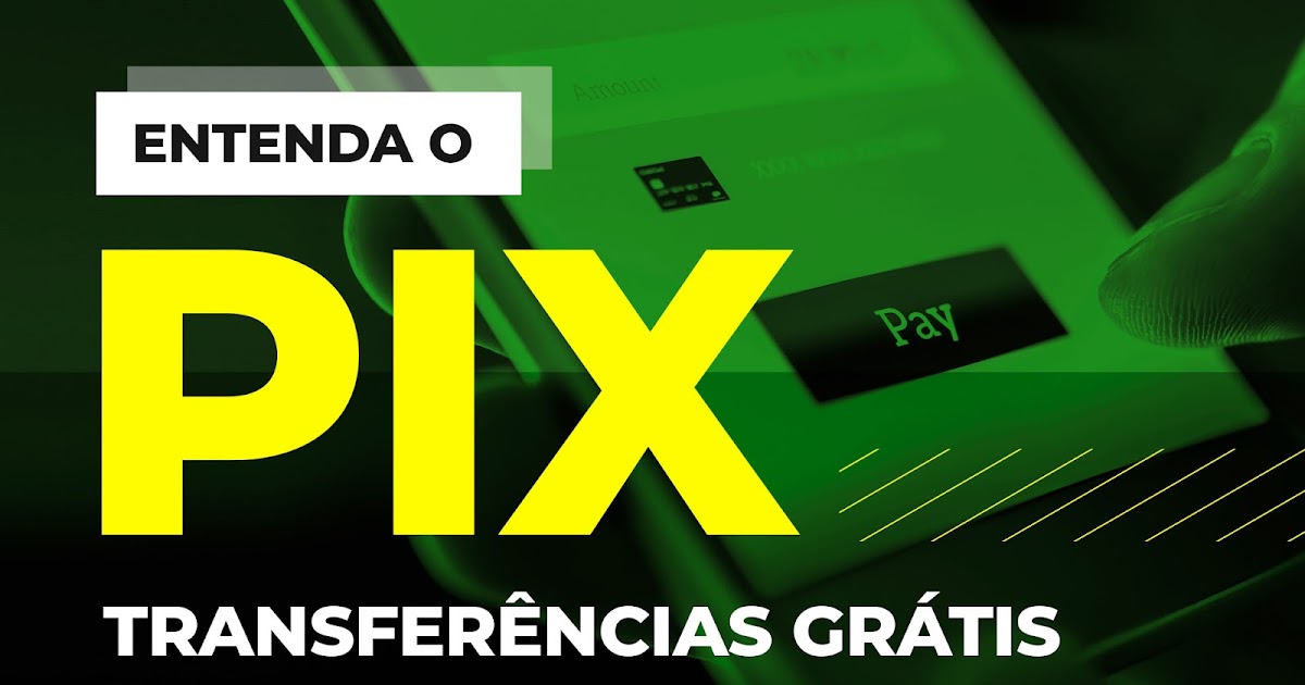 Conheça o Pix e Saiba Tudo como Funciona.