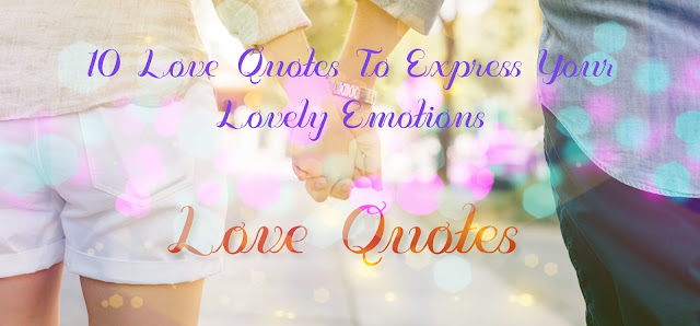 10 Love Quotes To Express Your Lovely Emotions - Inspirates Quotes