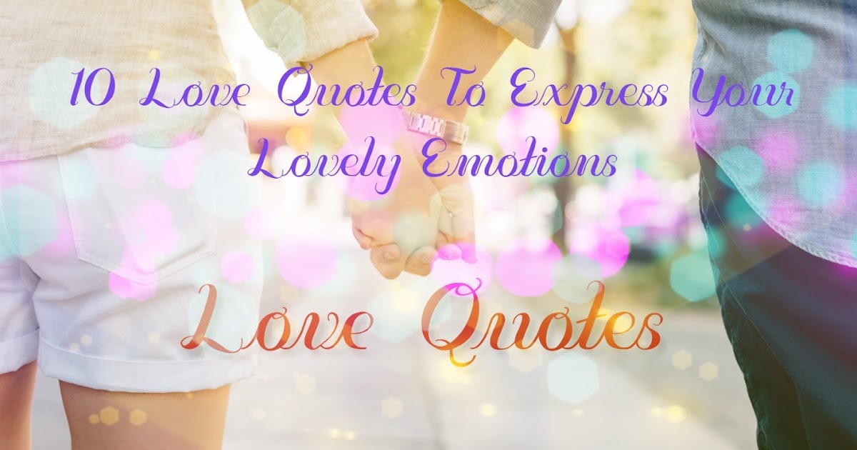 10 Love Quotes To Express Your Lovely Emotions - Inspirates Quotes