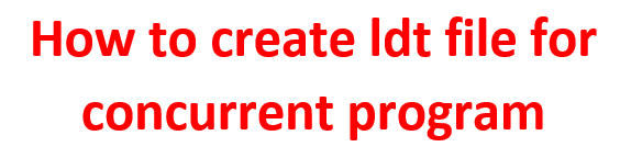 Oracle Application's Blog: How to create ldt file for concurrent program