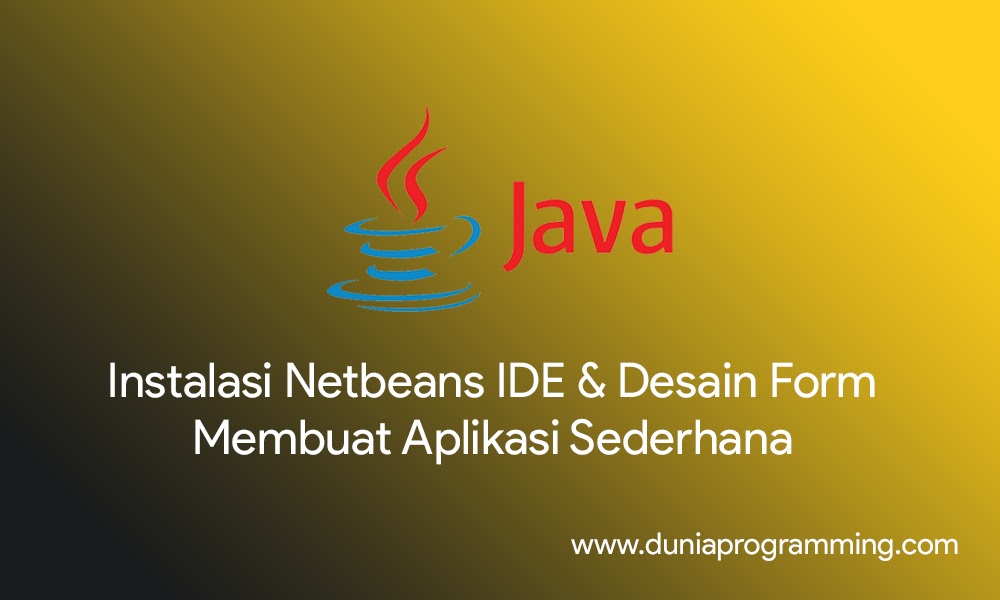 Membuat Aplikasi Java Dekstop Sederhana Menggunakan Netbeans IDE ...