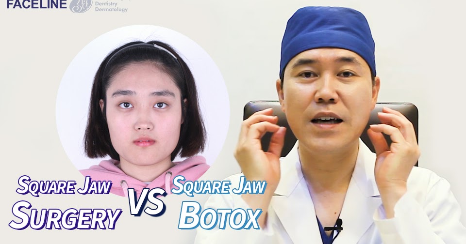 To improve my square jaw, do I need a facial contouring surgery or Botox?