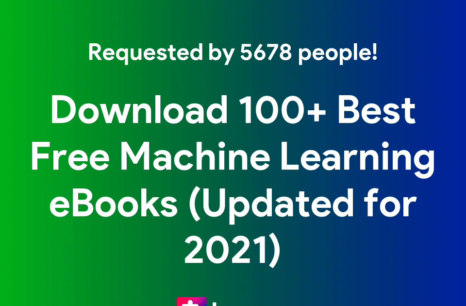 100+ Free Machine Learning Books - Download Best AI & ML PDF