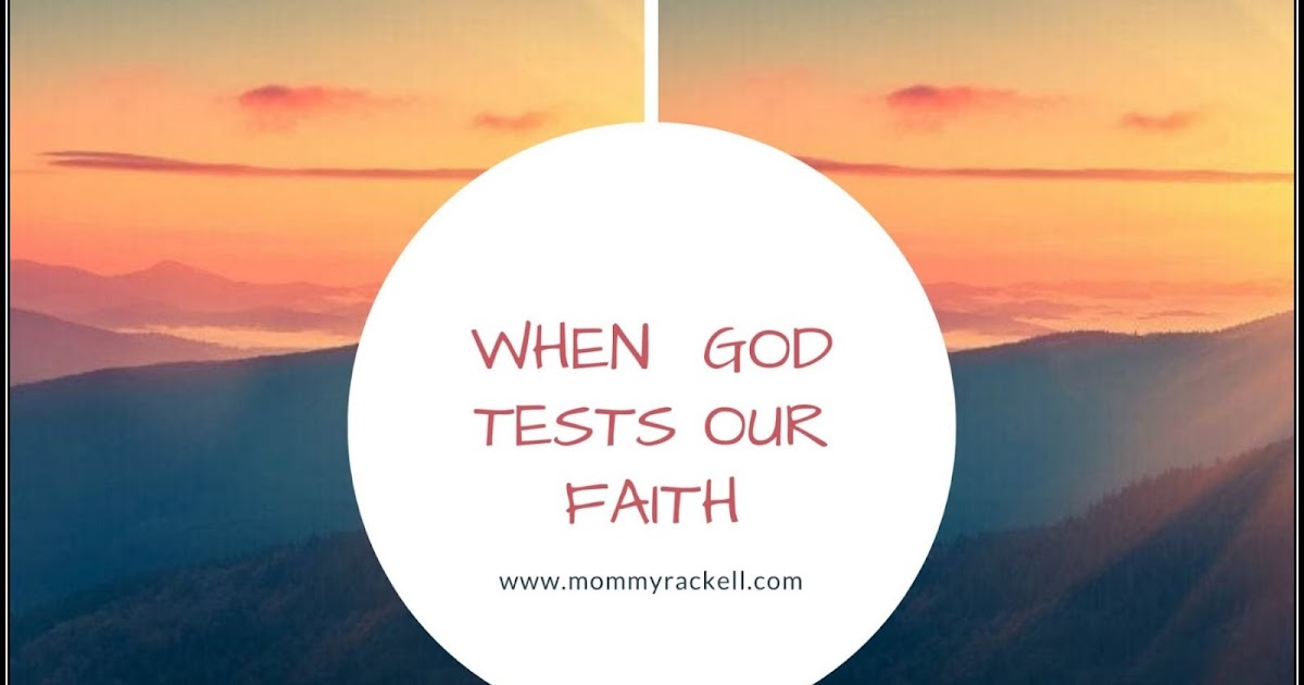 When God Tests our Faith | My Little World by Mommy Rackell