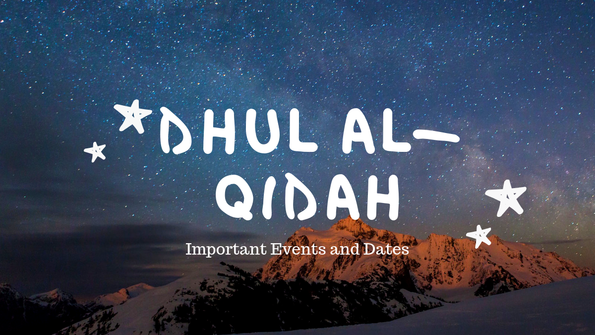 Masnoon Islamic Duas: Importance And Major Events Of Dhu al-Qidah ...
