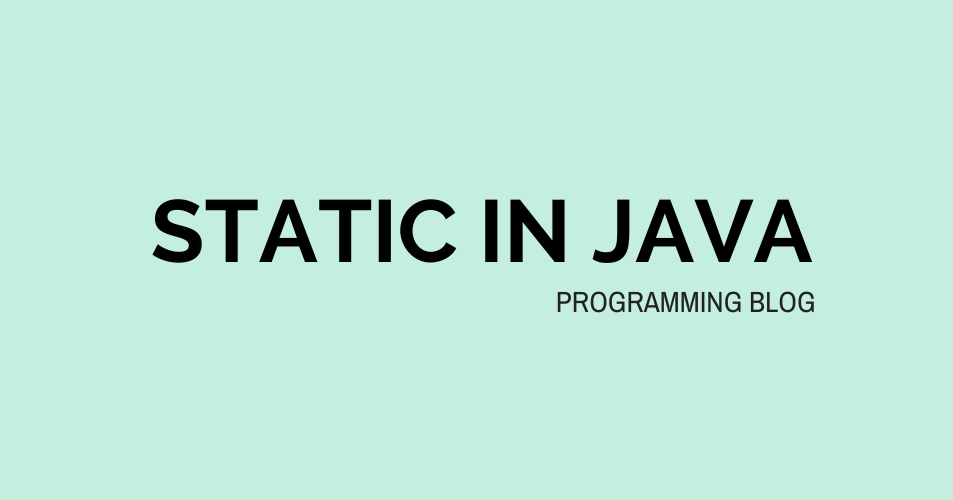 Static keyword in Java (Static class, variable, method and block)