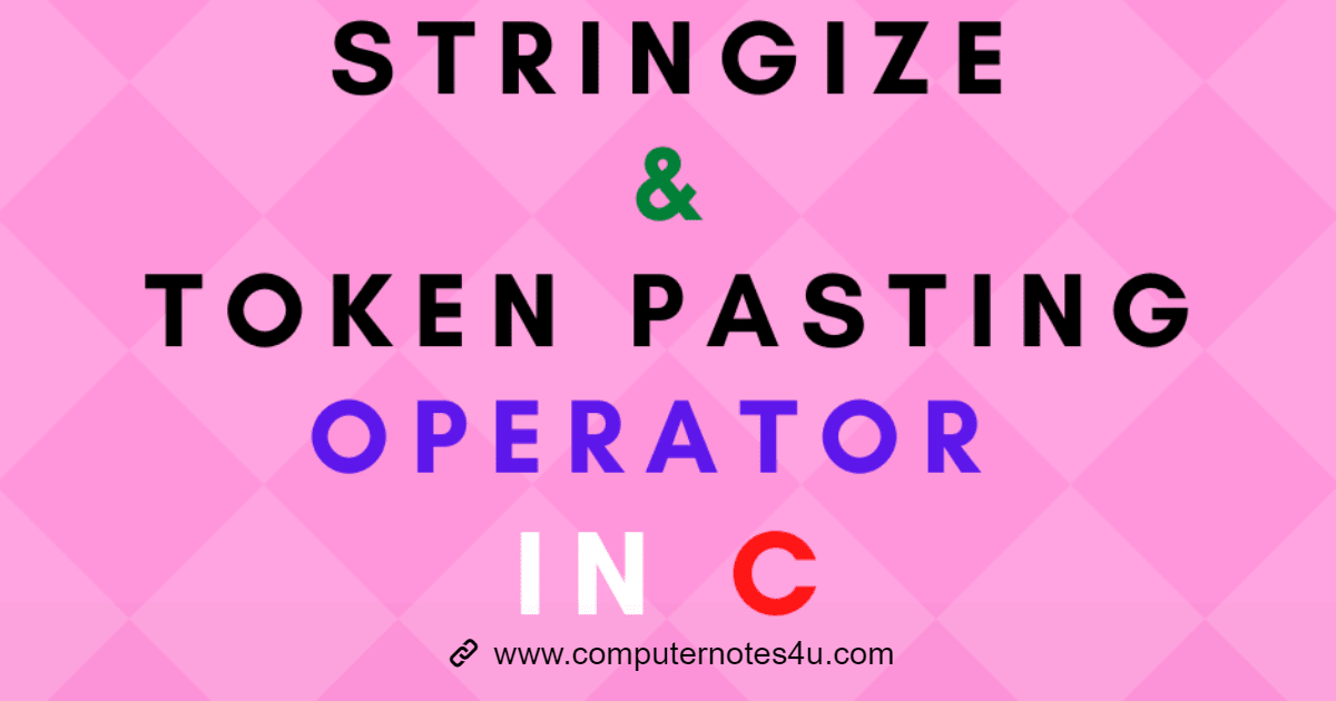 Stringize (#) and Token pasting (##) Operators in C - ComputerNotes4u