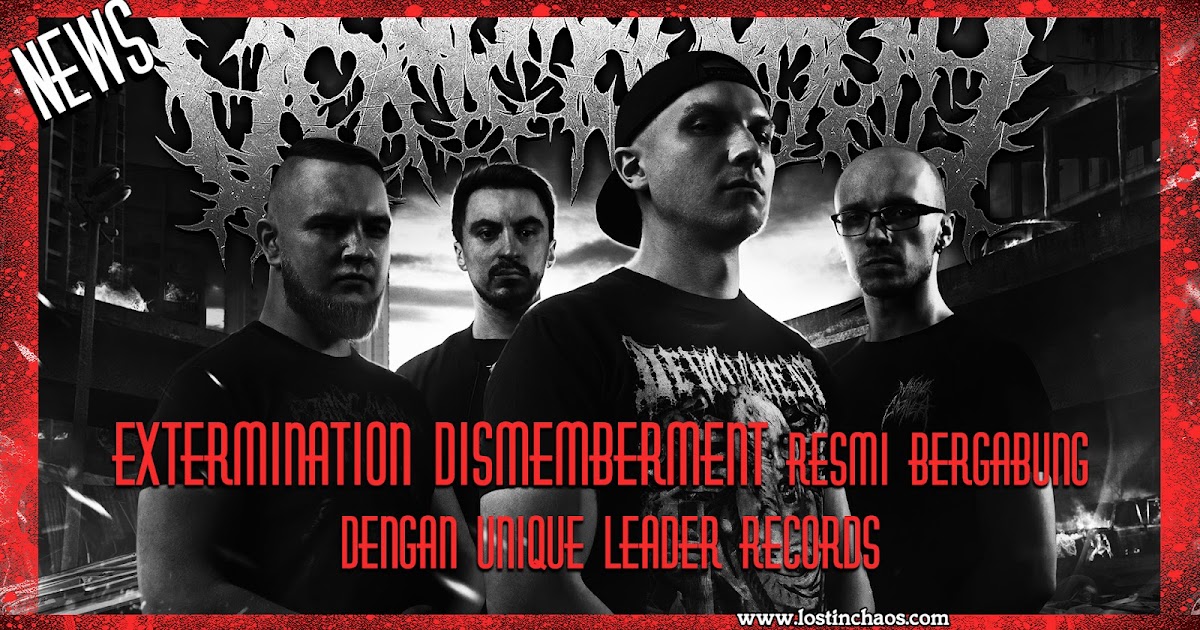 EXTERMINATION DISMEMBERMENT RESMI BERGABUNG DENGAN UNIQUE LEADER RECORDS